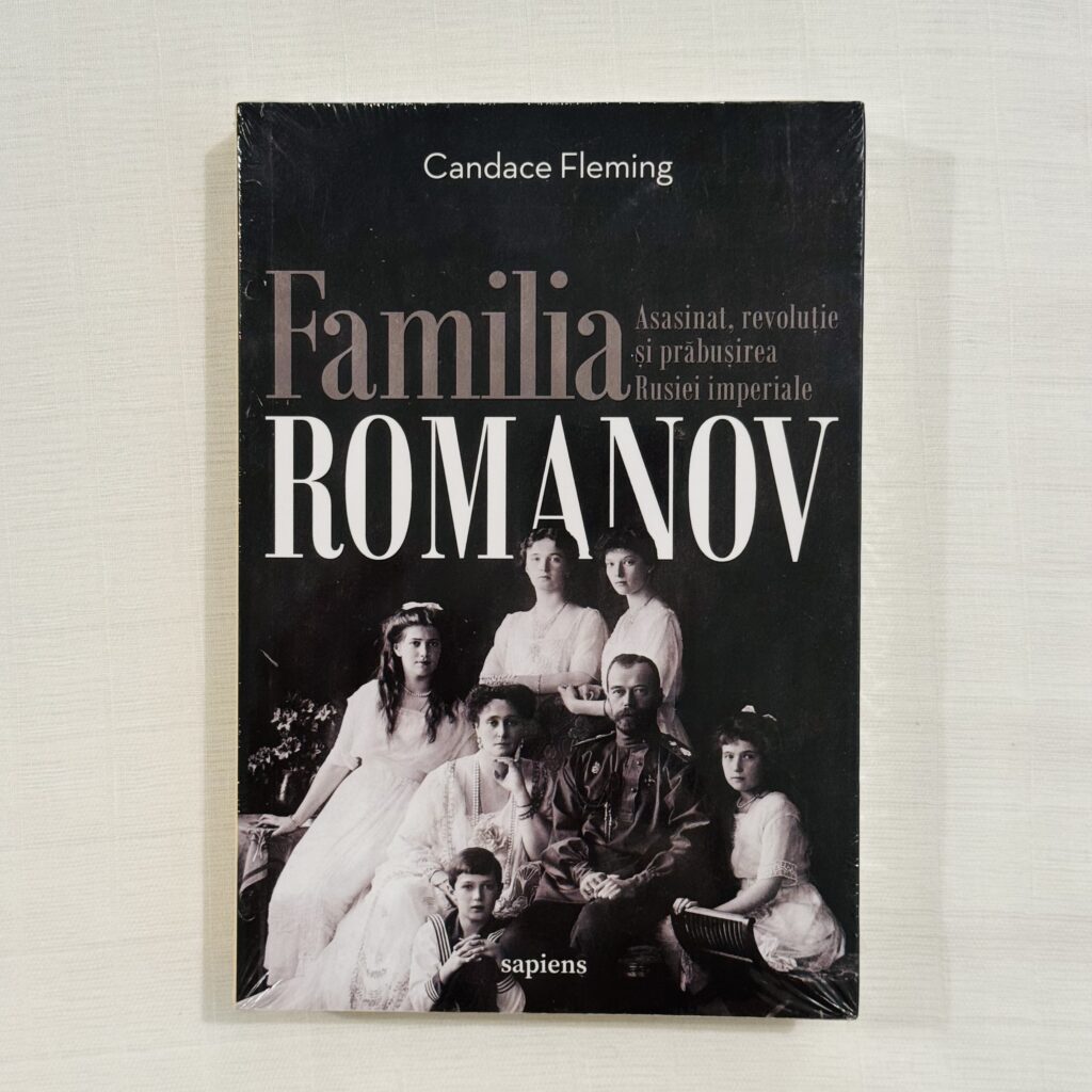 Familia Romanov. Asasinat, revolutie si prabusirea Rusiei imperiale ...